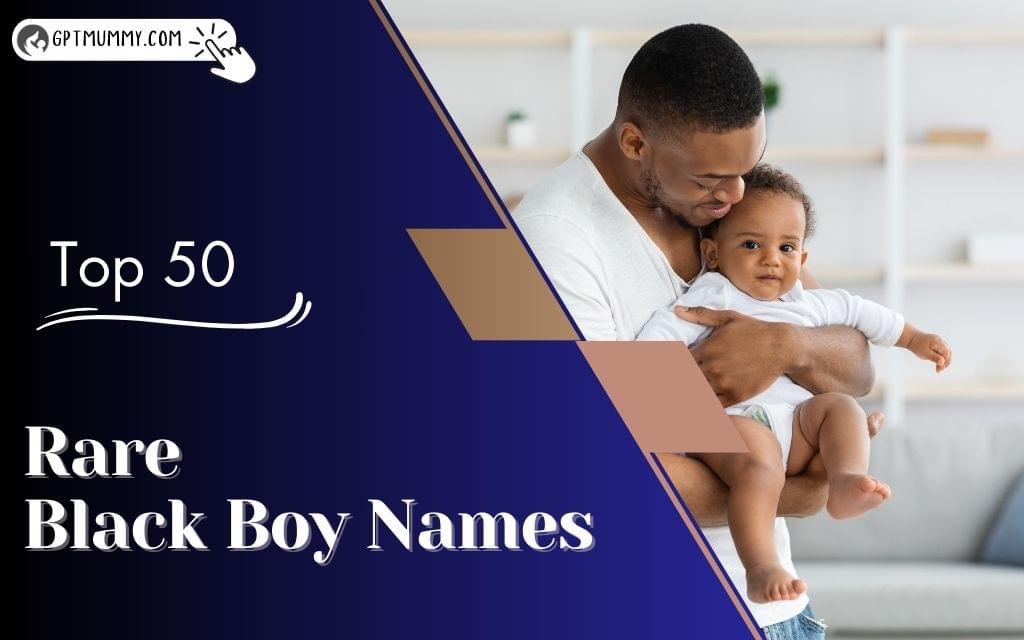 50 Rare Black Boy Names: Unique & Powerful Choices